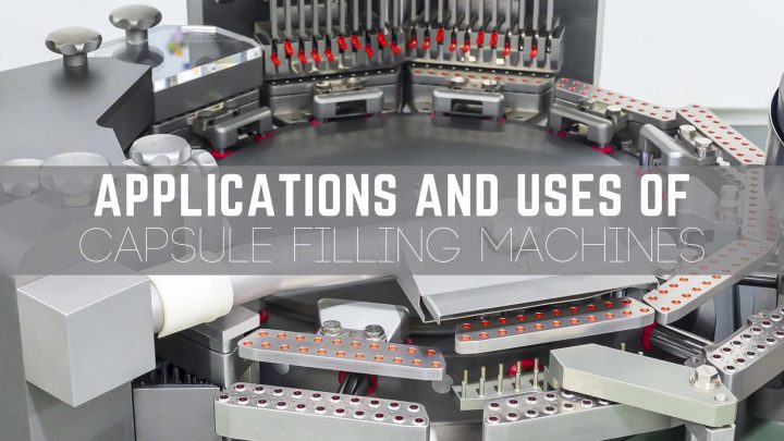 Exploring Capsule Filling Machine Uses & Applications - Anxine